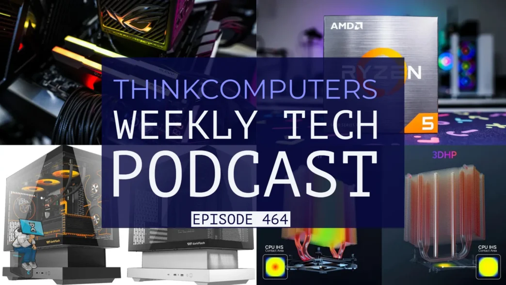 ThinkComputers Podcast #464 - KLEVV Memory, Weird New CPUs, 3D Heatpipe ...